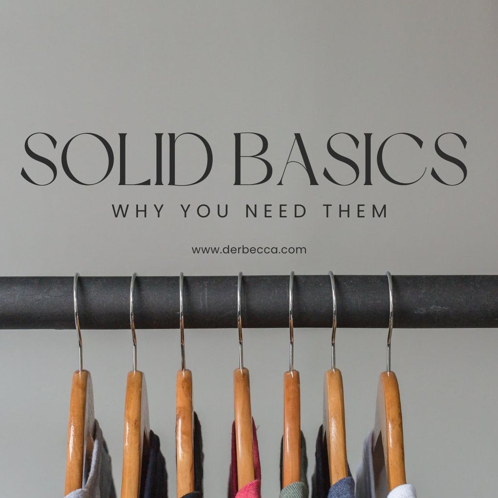 Solid Basics | Why You Need Them – derbecca